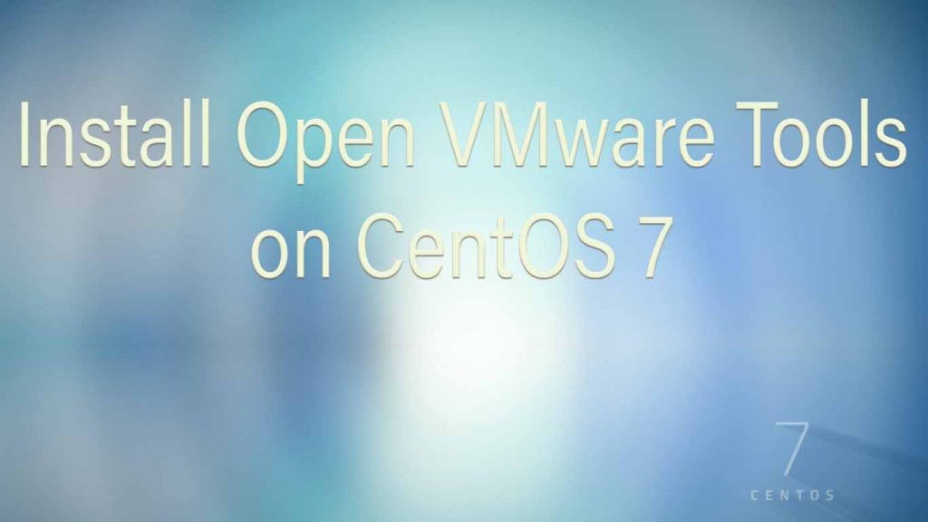 Install Open VMware Tools on CentOS7 - Computer How To