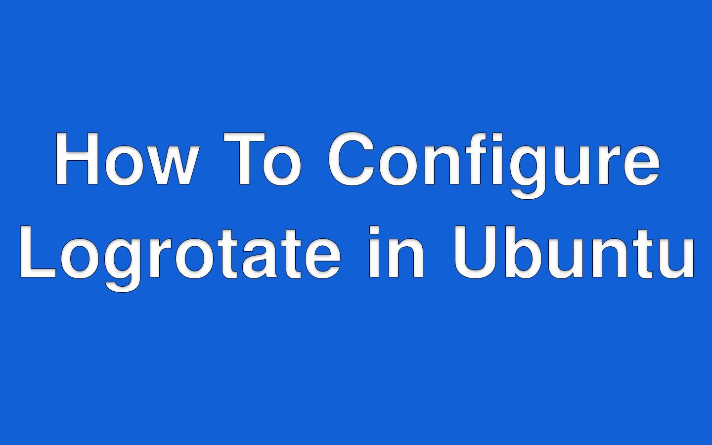 How To Configure Logrotate In Ubuntu A Step By Step Guide Computer How To 4180